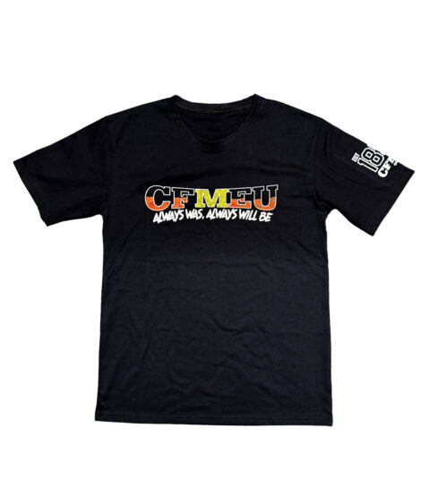 Always Was, Always Will Be – T-Shirt - CFMEU Queensland & NT